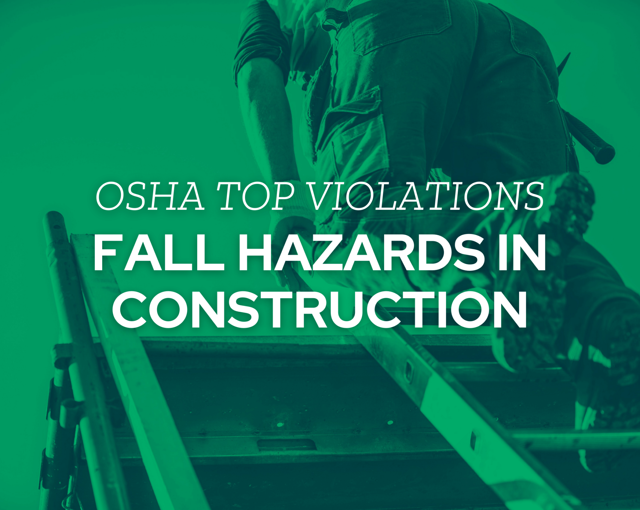 Fall Hazards in Construction: Your Prevention Checklist