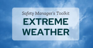 The Three Ps: Safety Manager's Toolkit for Extreme Weather Prep