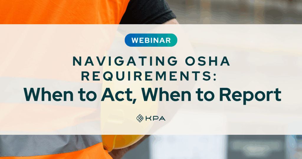 Navigating OSHA Requirements: When to Act, When to Report - KPA