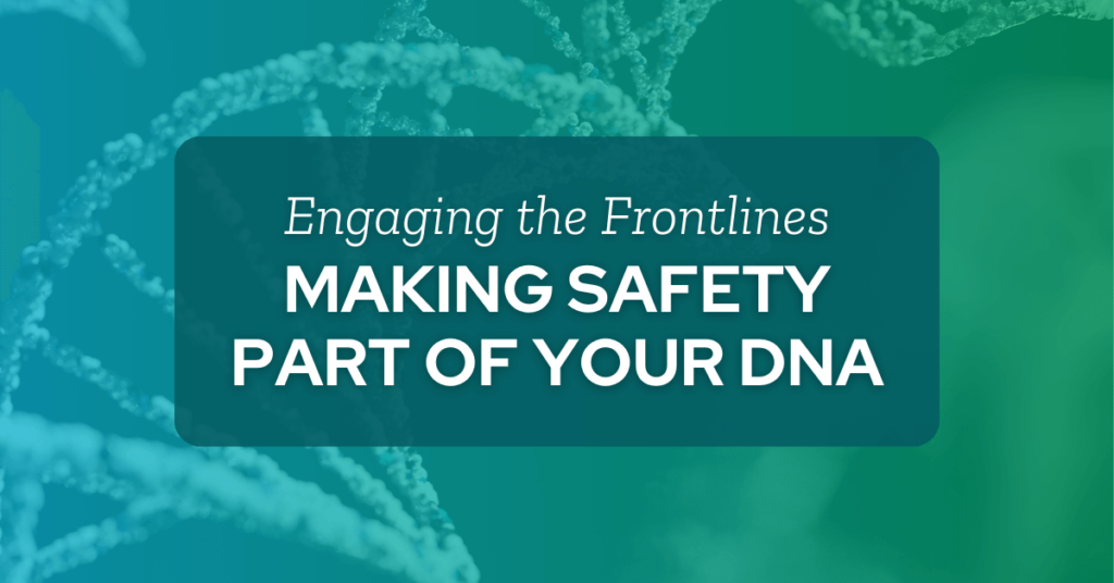 Making Safety Part of Your DNA: A Guide to Frontline Engagement